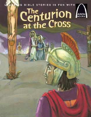 ARCHーCENTURION AT THE CROSS ー Arch Books Eric C Bohnet CONCORDIA PUB HOUSE2006 Paperback English ISBN：9780758612601 洋書 B...
