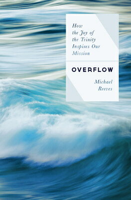 OVERFLOW Michael Reeves MOODY PUBL2021 Paperback English ISBN：9780802422613 洋書 Social Science（社会科学） Religion