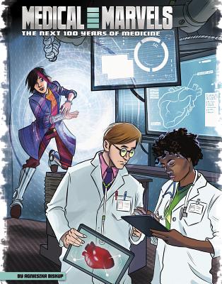 MEDICAL MARVELS Our World: The Next 100 Years Giovanni Pota Alan Brown Agnieszka Biskup CAPSTONE PR2016 Hardcover Englis...