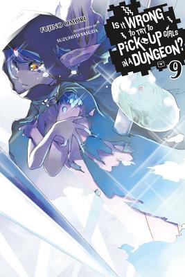 IS IT WRONG TO TRY TO PICK UP Is It Wrong to Try to Pick Up Girls in a Dungeon? (Light Novel) Fujino Omori Suzuhito Yasu...