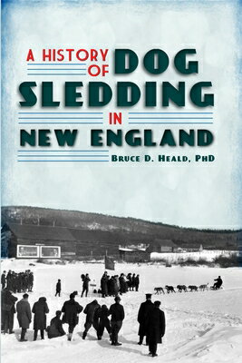 HIST OF DOG SLEDDING IN NEW EN Sports Bruce D. Heald HISTORY PR2011 Paperback English ISBN：9781609492649 洋書 Family life ...