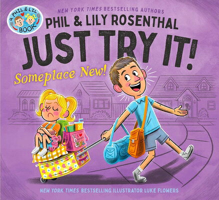 JUST TRY IT SOMEPLACE NEW A Phil & Lil Book Phil Rosenthal Lily Rosenthal Luke Flowers SIMON & SCHUSTER BOOKS YOU2026 Ha...