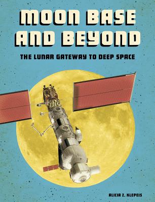 MOON BASE & BEYOND Future Space Alicia Z. Klepeis CAPSTONE PR2019 Hardcover English ISBN：9781543572674 洋書 Books for kids...