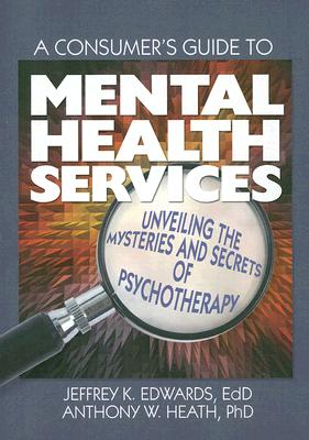 CONSUMERS GT MENTAL HEALTH SER Jeffrey K. Edwards Anthony W. Heath HAWORTH PR INC2007 Paperback English ISBN：97807890326...