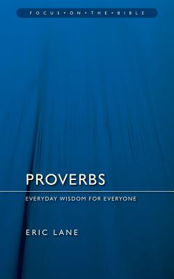 PROVERBS EVERYDAY WISDOM FOR E Focus on the Bible Eric Lane CHRISTIAN FOCUS PUBN2007 Paperback English ISBN：978184550267...