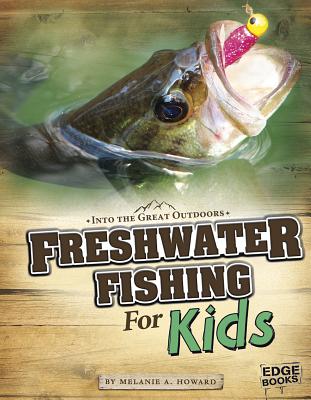 FRESHWATER FISHING FOR KIDS Into the Great Outdoors Melanie A. Howard CAPSTONE PR2012 Paperback English ISBN：97814296926...