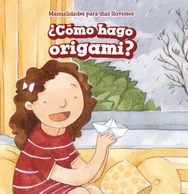 SPAーCOMO HAGO ORIGAMI (HOW DO Manualidades Para Dias Lluviosos (RainyーDay Crafts) Elton Jones Eida de la Vega POWERKIDS ...