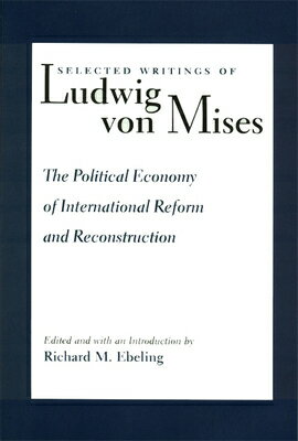 POLITICAL ECONOMY OF INTL REFO Selected Writings of Ludwig Von Mises Ludwig Von Mises Richard Ebeling LIBERTY FUND INC20...