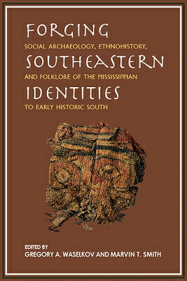 FORGING SOUTHEASTERN IDENTITIE Gregory A. Waselkov Marvin T. Smith Robin A. Beck UNIV OF ALABAMA PR2026 Paperback Englis...
