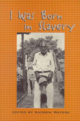 I WAS BORN IN SLAVERY Real Voices, Real History Series Andrew Waters JOHN F BLAIR PUBL2003 Paperback English ISBN：978089...