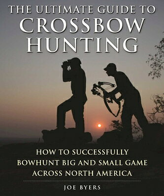 ULTIMATE GT CROSSBOW HUNTING Joe Byers SKYHORSE PUB2016 Paperback English ISBN：9781510712751 洋書 Family life & Comics（生活＆...