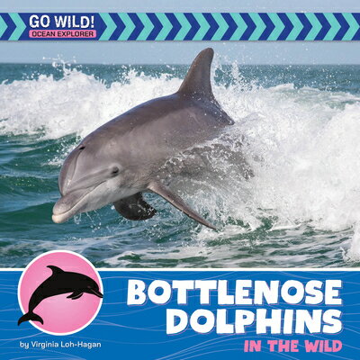 BOTTLENOSE DOLPHINS IN THE WIL 21st Century Beginning Library: Go Wild! Ocean Explorer Virginia LohーHagan CHERRY LAKE PU...