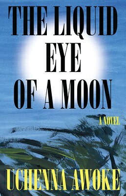 LIQUID EYE OF A MOON Uchenna Awoke CATAPULT2025 Paperback English ISBN：9781646222759 洋書 Fiction & Literature（小説＆文芸） Fiction