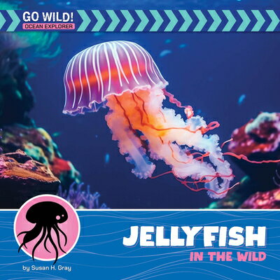 JELLYFISH IN THE WILD 21st Century Beginning Library: Go Wild! Ocean Explorer Susan H. Gray CHERRY LAKE PUB2026 Library　...
