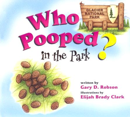 WHO POOPED IN THE PARK GLACIER Who Pooped in the Park? Gary D. Robson Elijah Brady Clark FARCOUNTRY PR2004 Paperback Eng...