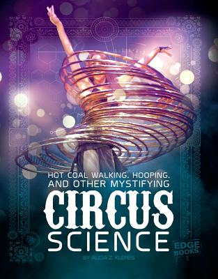 HOT COAL WALKING HOOPING & OTH Circus Science Alicia Z. Klepeis CAPSTONE PR2017 Hardcover English ISBN：9781515772811 洋書 ...