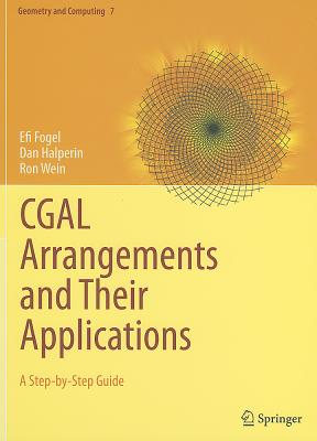 CGAL ARRANGEMENTS & THEIR APPL Geometry and Computing Efi Fogel Dan Halperin Ron Wein SPRINGER NATURE2012 Hardcover Engl...