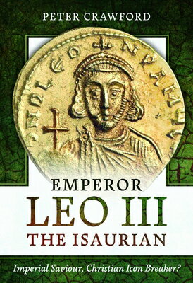 EMPEROR LEO III THE ISAURIAN Peter Crawford PEN & SWORD HISTORY2024 Hardcover English ISBN：9781399072830 洋書 Fiction & Li...