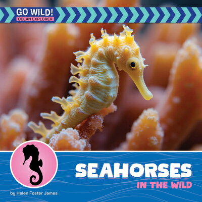SEAHORSES IN THE WILD 21st Century Beginning Library: Go Wild! Ocean Explorer Helen Foster James CHERRY LAKE PUB2026 Lib...