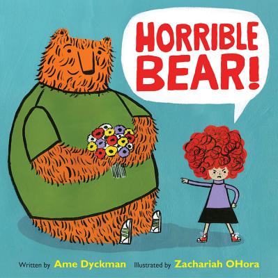 HORRIBLE BEAR Ame Dyckman Zachariah Ohora LITTLE BROWN & CO2016 Hardcover English ISBN：9780316282833 洋書 Books for kids（児...