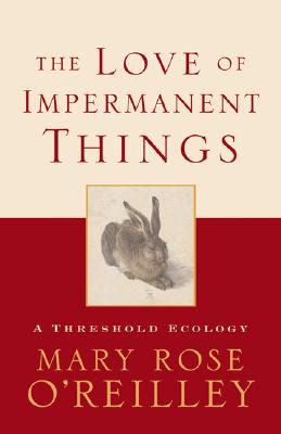 LOVE OF IMPERMANENT THINGS World as Home Mary Rose O'Reilley MILKWEED ED2006 Hardcover English ISBN：9781571312839 洋書 Bus...