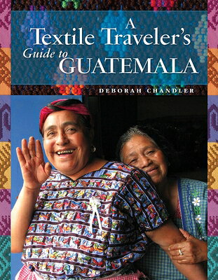 TEXTILE TRAVELERS GT GUATEMALA Deborah Chandler THRUMS LLC2019 Paperback English ISBN：9781732352841 洋書 Travel（旅行） Travel