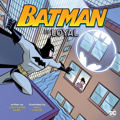 BATMAN IS LOYAL DC Super Heroes Character Education Christopher Harbo Gregg Schigiel Rex Lokus PICTURE WINDOW BOOKS2019 ...