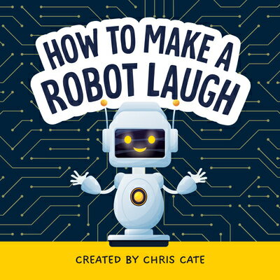 HT MAKE A ROBOT LAUGH How to Make Them Laugh Chris Cate CALLISTO KIDS2025 Hardcover English ISBN：9798886082852 洋書 Books ...