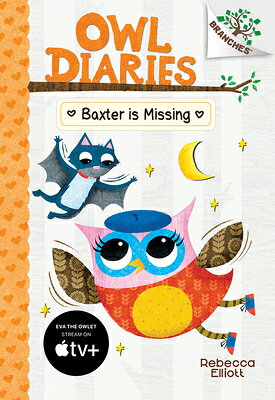 BAXTER IS MISSING A BRANCHES B Owl Diaries Rebecca Elliott Rebecca Elliott SCHOLASTIC2017 Library　Binding Library Englis...