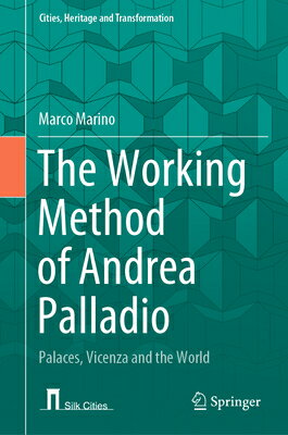 WORKING METHOD OF ANDREA PALLA Cities, Heritage and Transformation Marco Marino SPRINGER NATURE2023 Hardcover 2023 Engli...