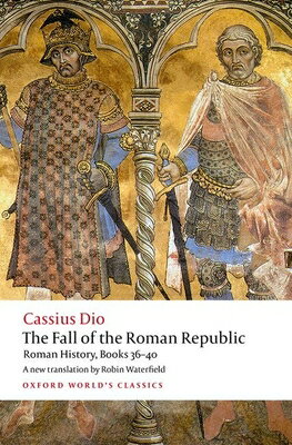 FALL OF THE ROMAN REPUBLIC Oxford World's Classics Cassius Dio Robin Waterfield John Rich OXFORD UNIV PR USA2024 Paperba...
