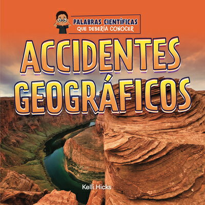 SPAーACCIDENTES GEOGRAFICOS Palabras Cientficas Que Debera Conocer (Science Words I Should Know) Kelli Hicks CHERRY LAKE ...