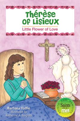 THERESE OF LISIEUX Saints and Me Barbara Yoffie Katherine Borgatti LIGUORI PUBN2014 Paperback English ISBN：9780764822896...