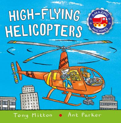 HIGHーFLYING HELICOPTERS Amazing Machines Tony Mitton Ant Parker KINGFISHER2016 Paperback English ISBN：9780753472910 洋書 B...