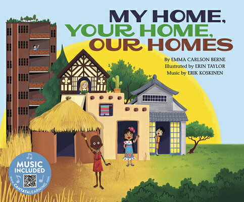 MY HOME YOUR HOME OUR HOMES How Are We Alike and Different? Emma Carlson Berne Erik Koskinen Erin Taylor CANTATA LEARNIN...