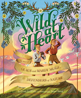 WILD AT HEART Evan Griffith Anna Bron SLEEPING BEAR PR2024 Hardcover English ISBN：9781534112919 洋書 Books for kids（児童書） J...