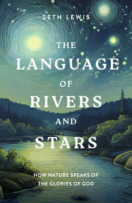 LANGUAGE OF RIVERS & STARS Seth Lewis GOOD BOOK CO2025 Paperback English ISBN：9781802542967 洋書 Social Science（社会科学） Reli...