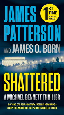 SHATTERED A Michael Bennett Thriller James Patterson James O. Born GRAND CENTRAL PUBL2024 Mass　Market　Paperbound English...