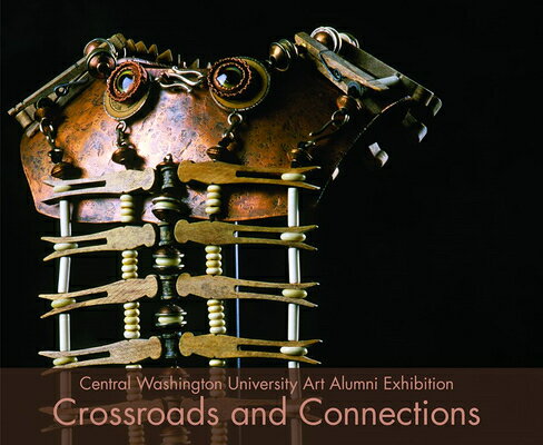 CROSSROADS & CONNECTIONS Central Washington University Art Department Central Washington Universit Department WASHINGTON...
