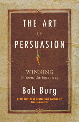 ART OF PERSUASION Bob Burg SOUND WISDOM2011 Paperback English ISBN：9780768413007 洋書 Business & SelfーCulture（ビジネス） Busine...