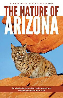 NATURE OF ARIZONA 2ND ED 2/E Waterford Press Field Guide James Kavanagh Raymond Leung Waterford Press WATERFORD PR2006 P...