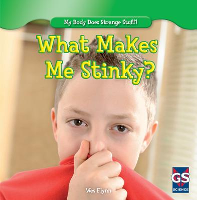 WHAT MAKES ME STINKY My Body Does Strange Stuff! Wes Flynn GARETH STEVENS INC2013 Library　Binding English ISBN：978148240...