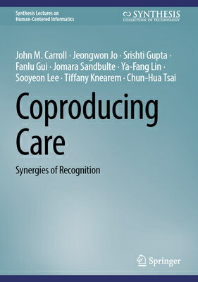 COPRODUCING CARE Synthesis Lectures on HumanーCentered Informatics John M. Carroll Jeongwon Jo Srishti Gupta SPRINGER NAT...