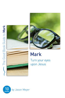 MARK TURN YOUR EYES UPON JESUS Good Book Guides Jason C. Meyer GOOD BOOK CO2022 Paperback English ISBN：9781784983031 洋書 ...