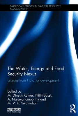 WATER ENERGY & FOOD SECURITY N Earthscan Studies in Natural Resource Management M. Dinesh Kumar Nitin Bassi A. Narayanam...