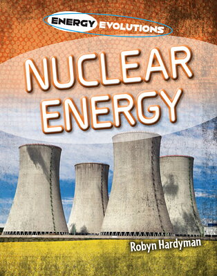 NUCLEAR ENERGY Energy Evolutions Robyn Hardyman CHERITON CHILDRENS BOOKS2022 Library　Binding English ISBN：9781914383038 ...
