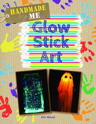 GLOW STICK ART Handmade by Me Alix Wood POWERKIDS PR2019 Library　Binding English ISBN：9781725303041 洋書 Books for kids（児童...