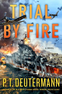 TRIAL BY FIRE P. T. Deutermann WWII Novels P. T. Deutermann ST MARTINS PR2021 Hardcover English ISBN：9781250273048 洋書 Fi...
