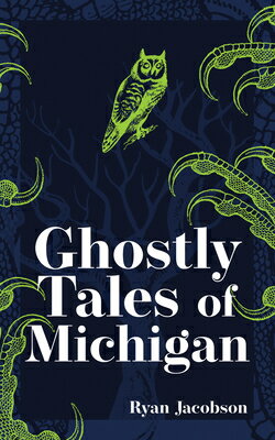 GHOSTLY TALES OF MICHIGAN REV/ Hauntings, Horrors & Scary Ghost Stories Ryan Jacobson ADVENTUREKEEN2022 Paperback Revise...