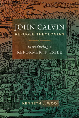 JOHN CALVIN REFUGEE THEOLOGIAN Kenneth J. Woo BETHANY HOUSE PUBL2025 Paperback English ISBN：9781540963055 洋書 Social Scie...